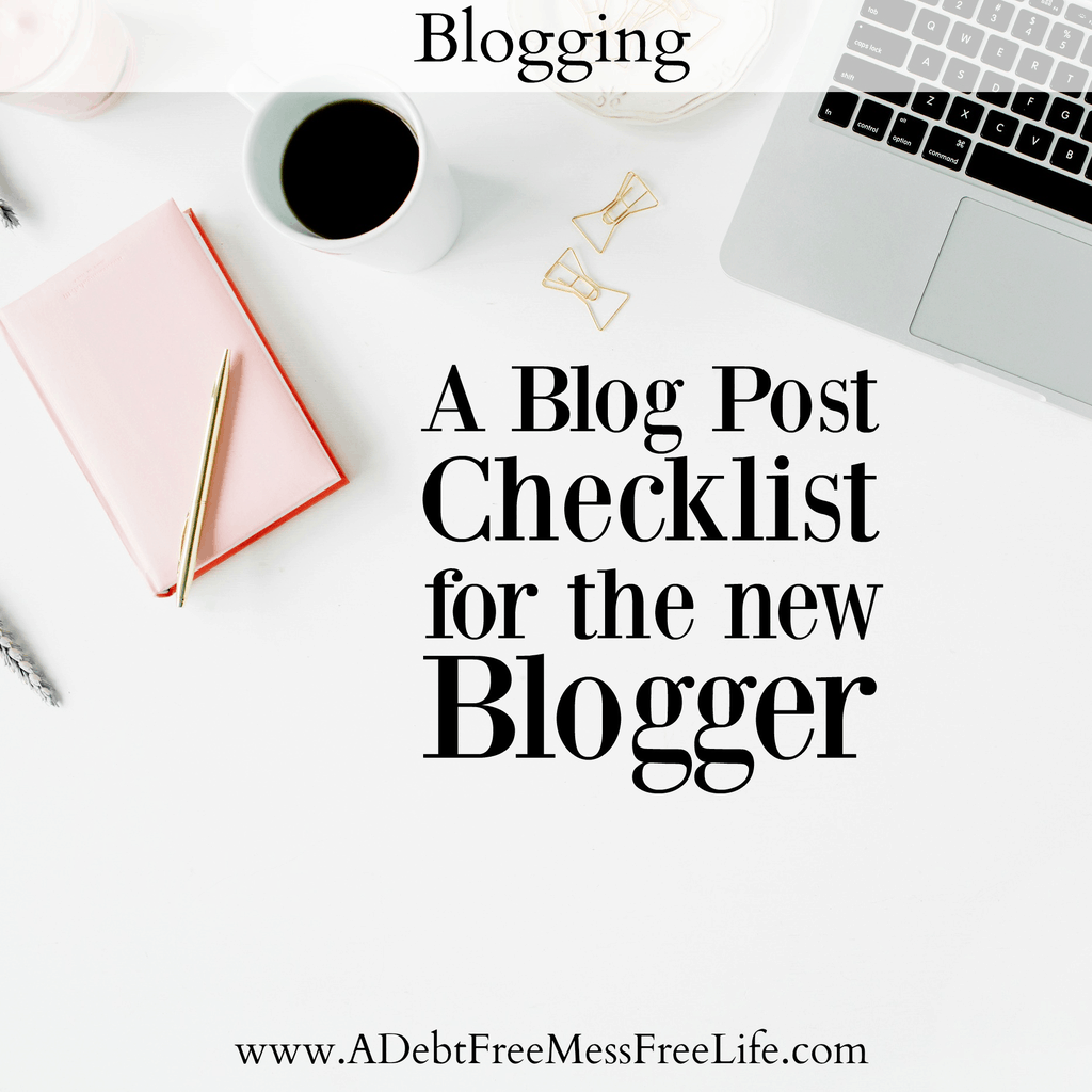 A Blog Post Checklist for The New Blogger - A Mess Free Life
