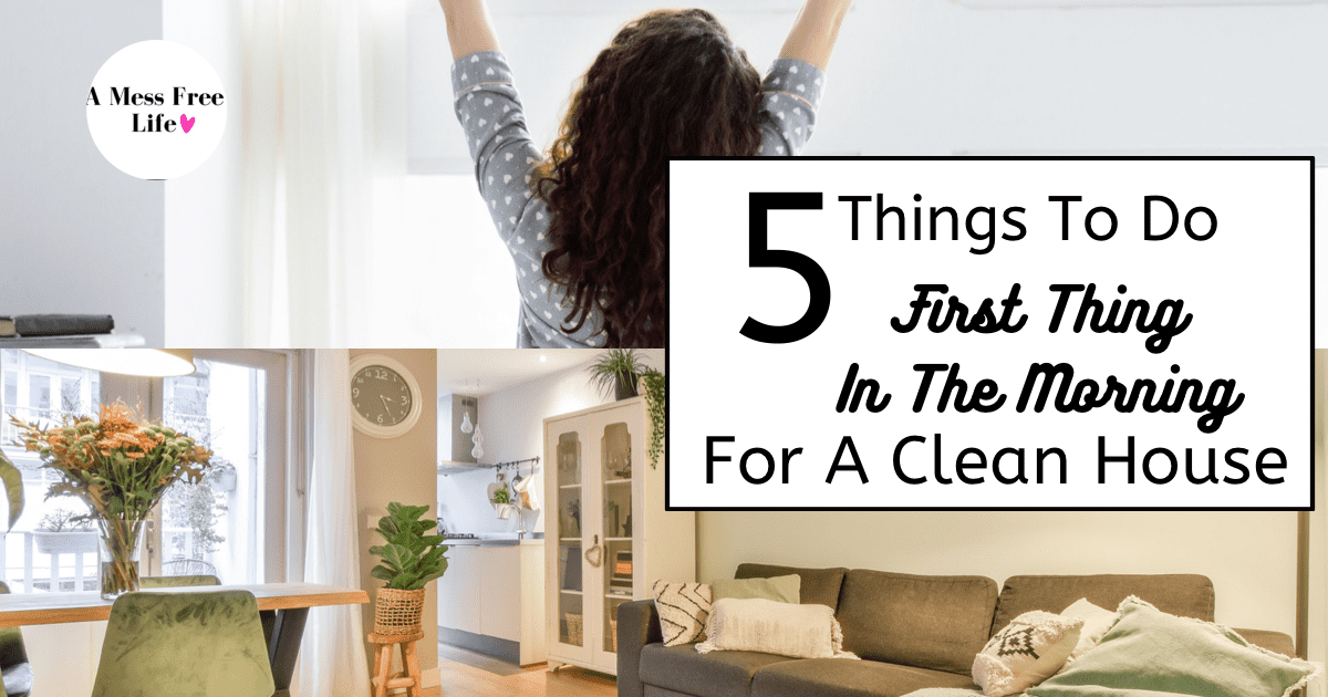 5 Things To Do First Thing In The Morning For A Clean House - A Mess ...