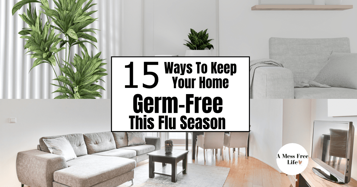 15 Ways To Keep Your Home Germ-Free This Flu Season - A Mess Free Life